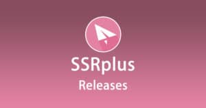 ShadowSocksR Plus+ Releases - SSRplus